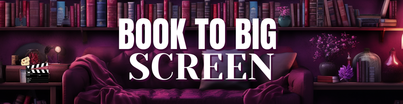 BOOK TO BIG SCREEN